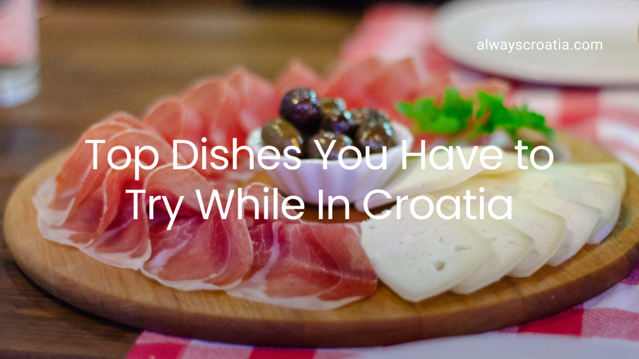 Top Dishes You Have to Try While In Croatia